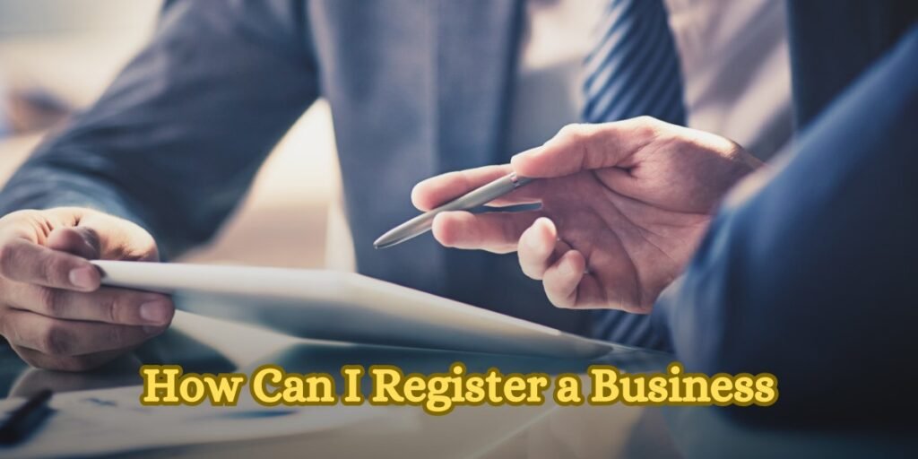 How Can I Register a Business: Essential Steps Registration